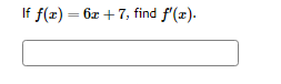Solved If f(x)=6x+7, ﻿find f'(x). [ ] | Chegg.com