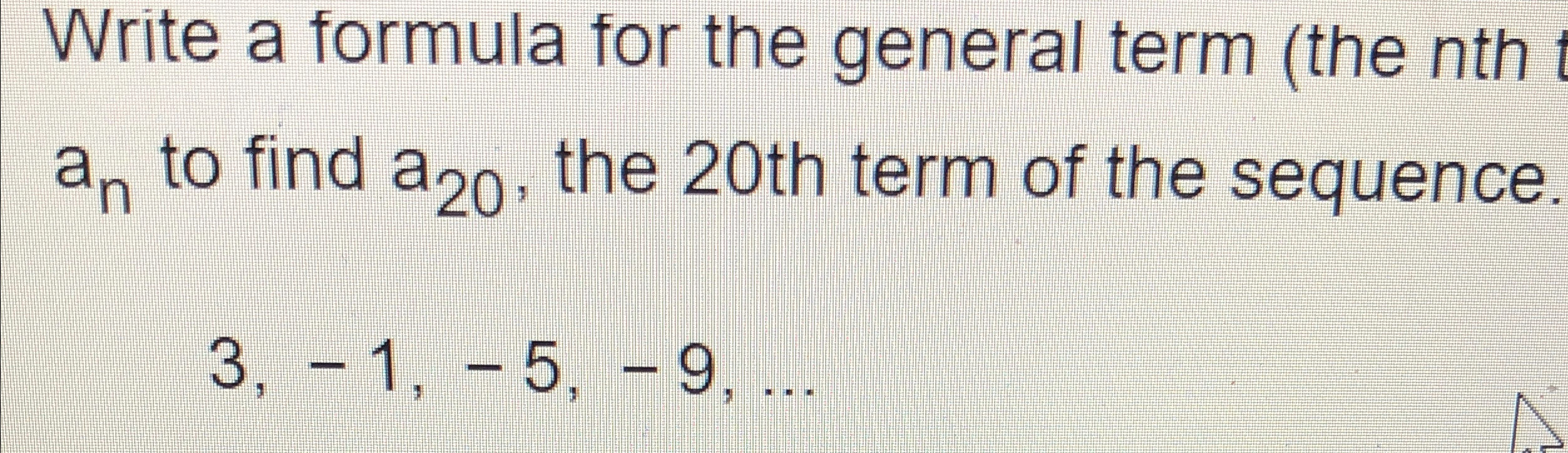 Solved Write a formula for the general term (the nth an ﻿to | Chegg.com