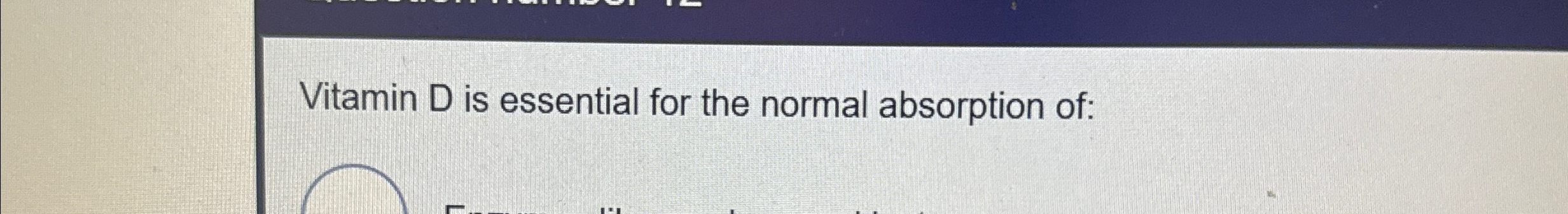 Solved Vitamin D is essential for the normal absorption of: | Chegg.com