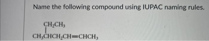 Solved Name the following compound using IUPAC naming | Chegg.com