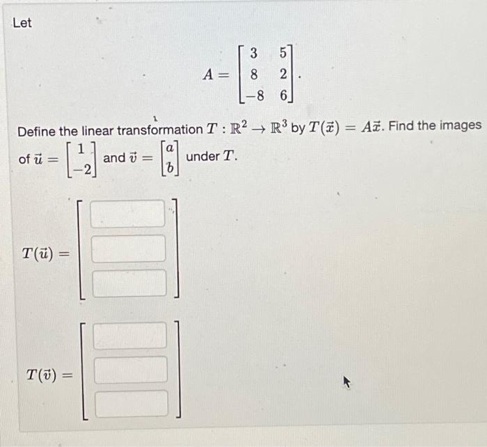 Solved Let A=⎣⎡38−8526⎦⎤ Define the linear transformation | Chegg.com