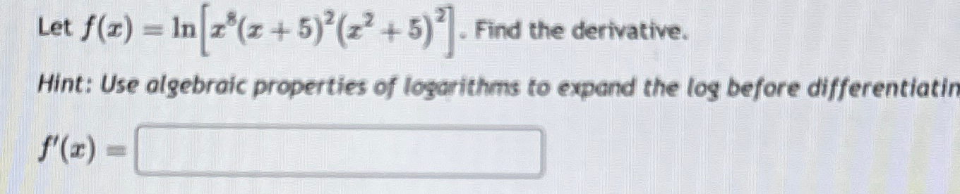 Solved Let f(x)=ln[x8(x+5)2(x2+5)2]. ﻿Find the | Chegg.com