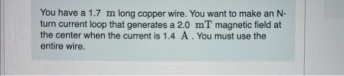 Solved You have a 1.7 m long copper wire. You want to make | Chegg.com