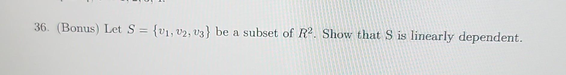 Solved 36. (Bonus) Let S={v1,v2,v3} be a subset of R2. Show | Chegg.com