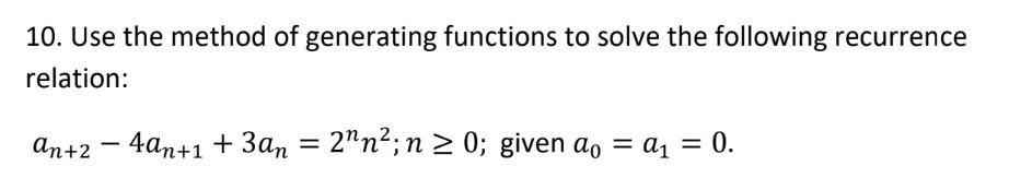 Solved 10. Use the method of generating functions to solve | Chegg.com