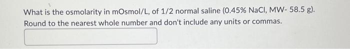 What is the osmolarity in mOsmol/L, of 1/2 normal | Chegg.com