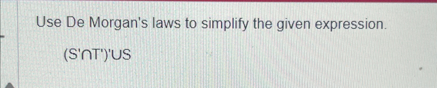 Use De Morgan's laws to simplify the given | Chegg.com