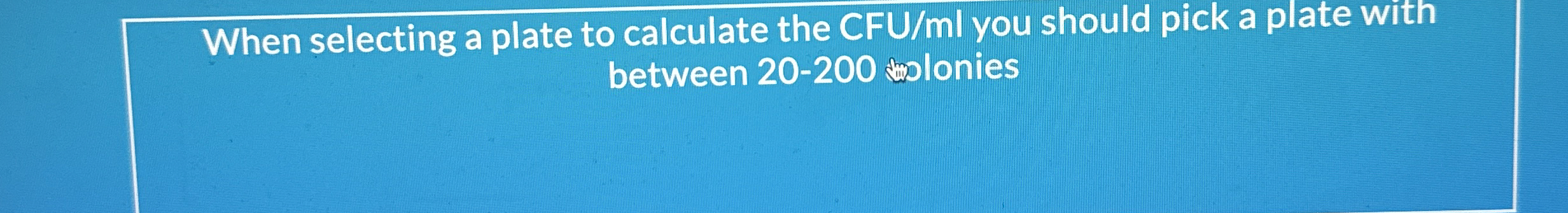 Solved When selecting a plate to calculate the CFU/ml you | Chegg.com
