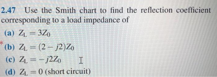 Solved 2.47 Use the Smith chart to find the reflection | Chegg.com