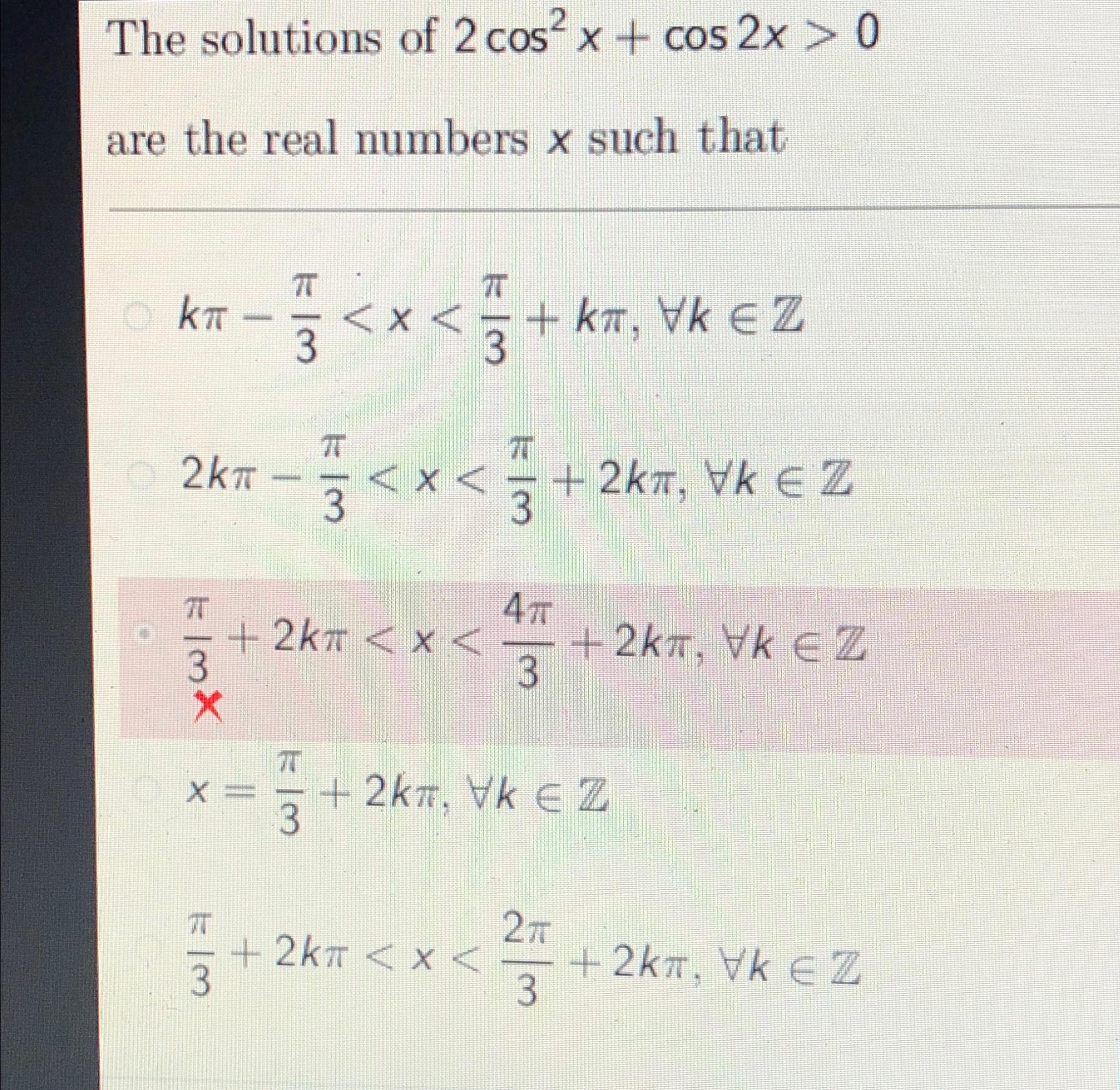 Solved The solutions of 2cos2x+cos2x>0 ﻿are the real numbers | Chegg.com