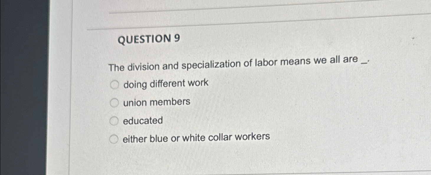 Solved QUESTION 9The division and specialization of labor | Chegg.com