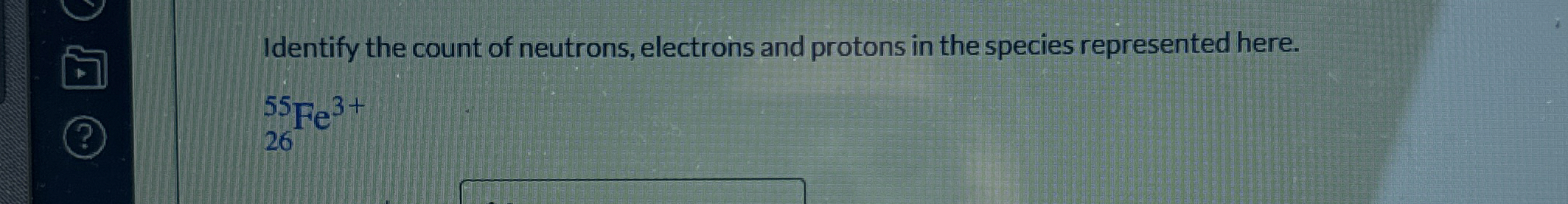 Solved Identify the count of neutrons, electrons and protons | Chegg.com