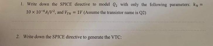 Solved 1. Write down the SPICE directive to model Q2 with | Chegg.com