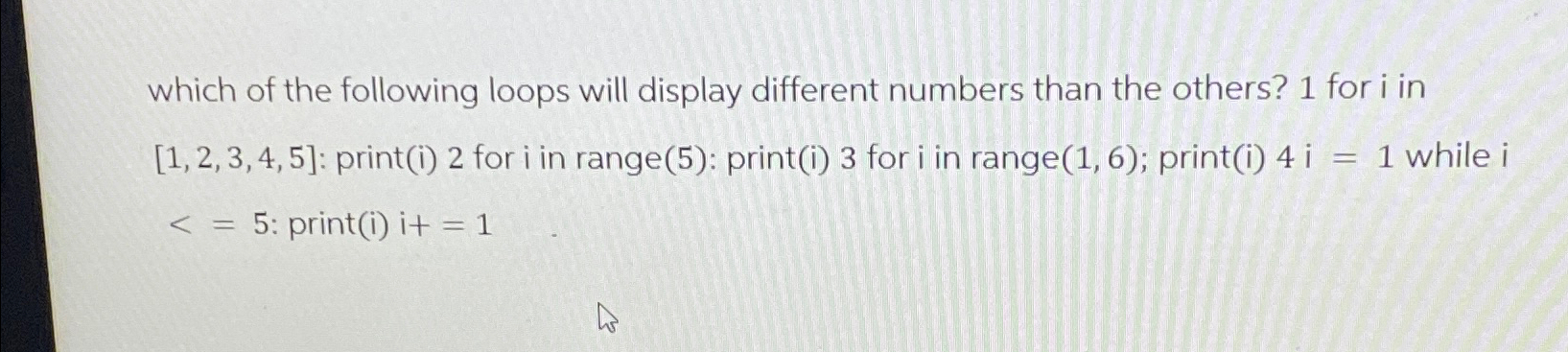 Solved which of the following loops will display different | Chegg.com