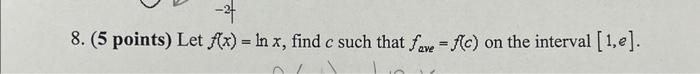 Solved 8. (5 points) Let \\( f(x)=\\ln x \\), find \\( c \\) | Chegg.com