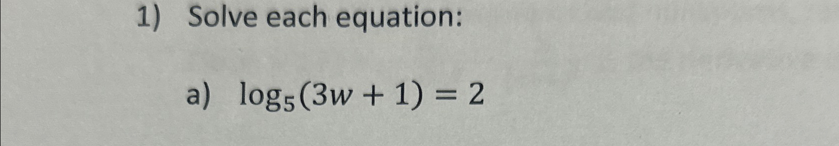 Solved Solve each equation:a) log5(3w+1)=2 | Chegg.com