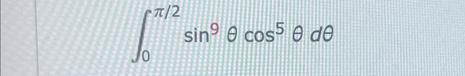 Solved ∫0π2sin9θcos5θdθ | Chegg.com