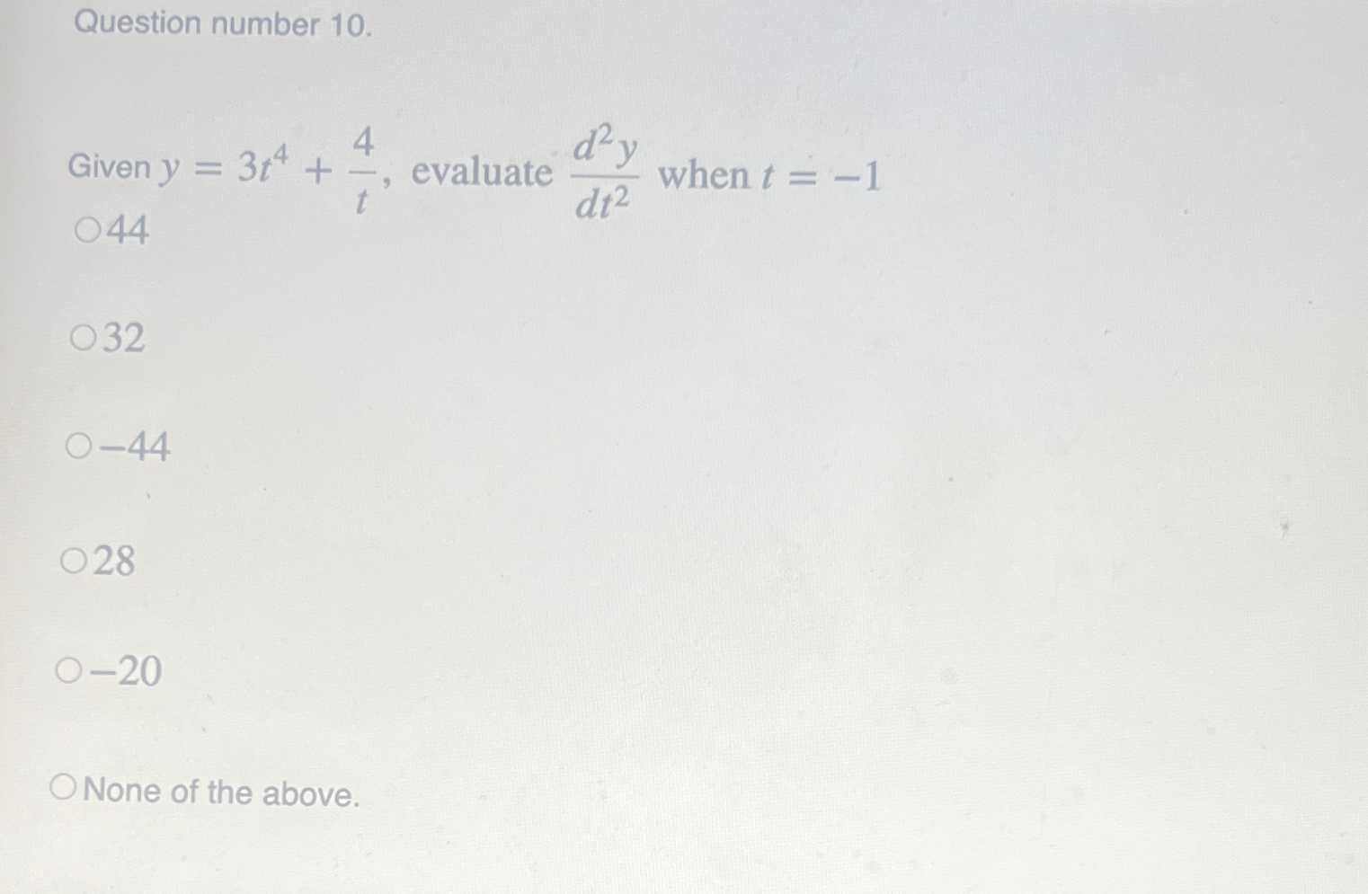 Solved Question number 10.Given y=3t4+4t, ﻿evaluate d2ydt2 | Chegg.com