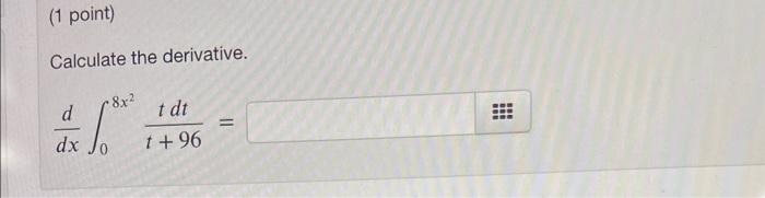 Solved Calculate the derivative. dxd∫08x2t+96tdt= | Chegg.com