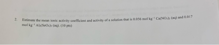 Solved Estimate The Mean Ionic Activity Coefficient And
