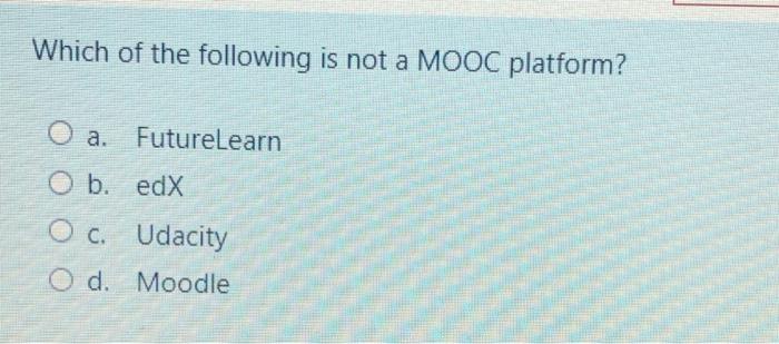 Solved Which of the following is not a MOOC platform? O a. | Chegg.com
