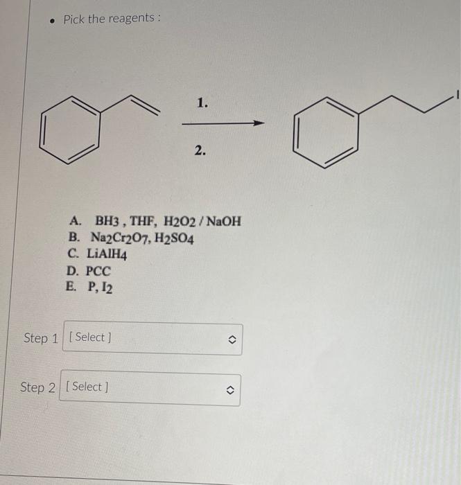 Solved • Pick the reagents : 1. 2. A. BH3, THF, H2O2/NaOH B. | Chegg.com