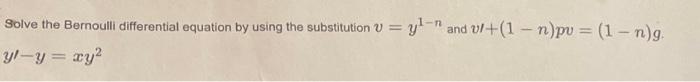 Solved Solve the Bernoulli differential equation by using | Chegg.com