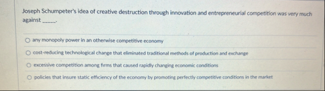 Solved Joseph Schumpeter's idea of creative destruction | Chegg.com