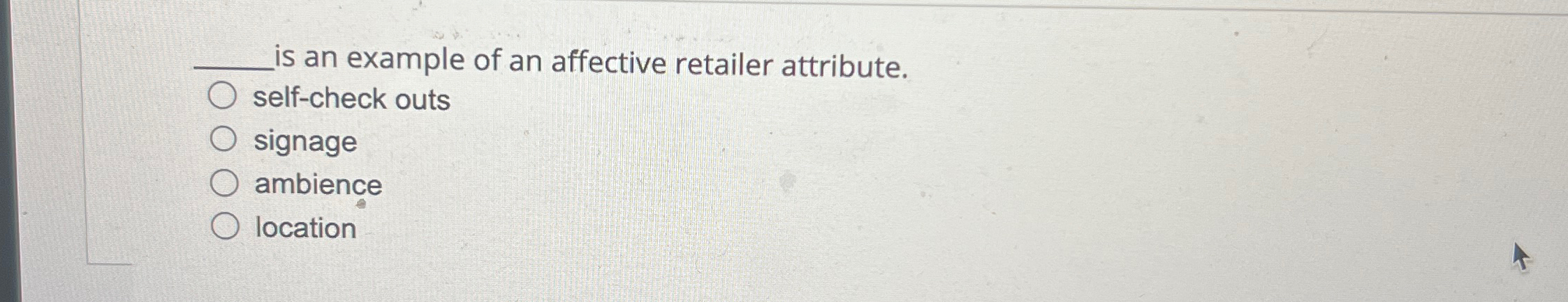 Solved q, ﻿is an example of an affective retailer attribute. | Chegg.com