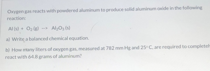 Solved Oxygen gas reacts with powdered aluminum to produce | Chegg.com