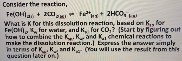 Solved Consider the reaction, Fe(OH)2(5) + 2CO2(aq) = | Chegg.com
