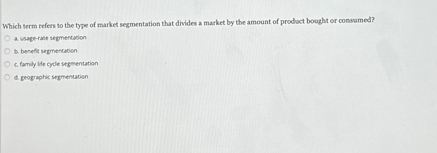 Solved Which term refers to the type of market segmentation | Chegg.com