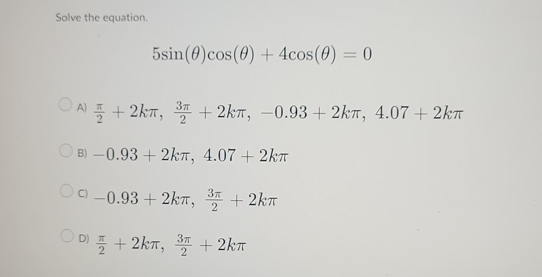Solved Solve the equation. 5sin(θ)cos(θ)+4cos(θ)=0 A) | Chegg.com