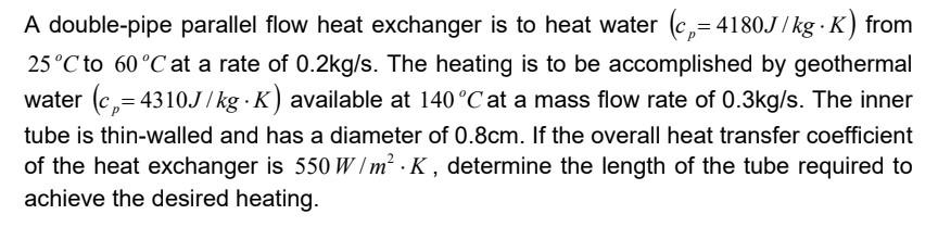 Solved A double-pipe parallel flow heat exchanger is to heat | Chegg.com