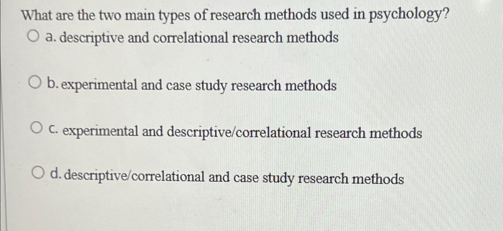 Solved What are the two main types of research methods used | Chegg.com