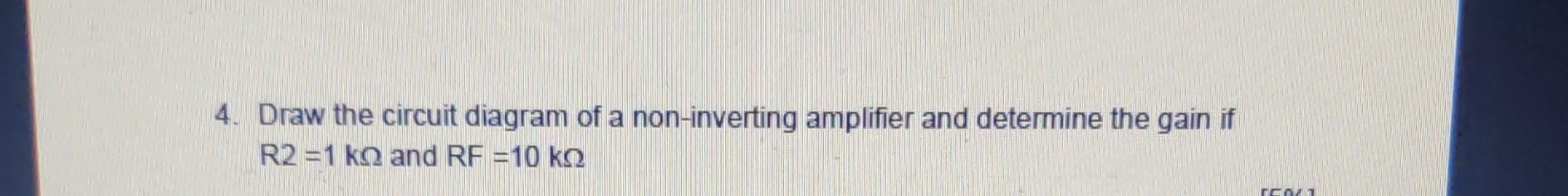 Solved 4. Draw the circuit diagram of a non-inverting | Chegg.com