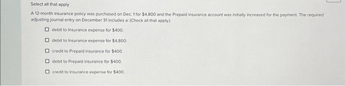 Solved Select all that apply A 12-month insurance policy was | Chegg.com