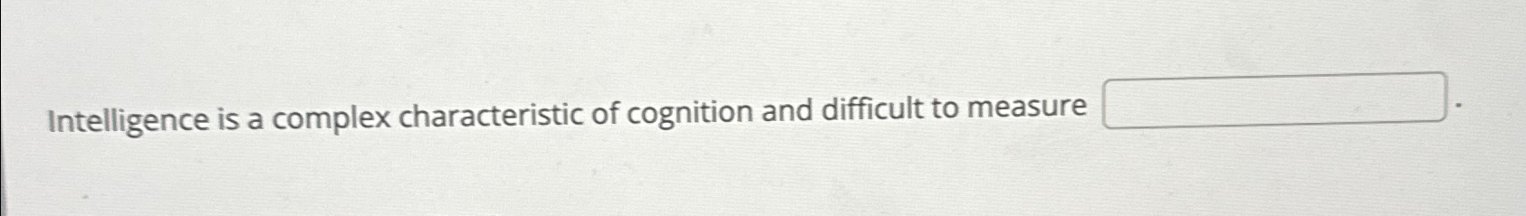 Solved Intelligence is a complex characteristic of cognition | Chegg.com