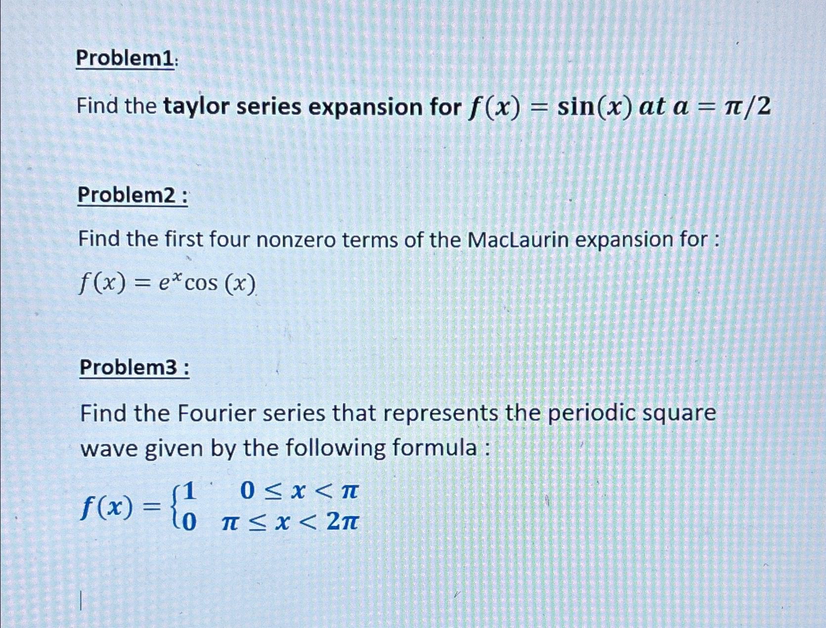 Solved • ﻿Problem1:Find the taylor series expansion for | Chegg.com