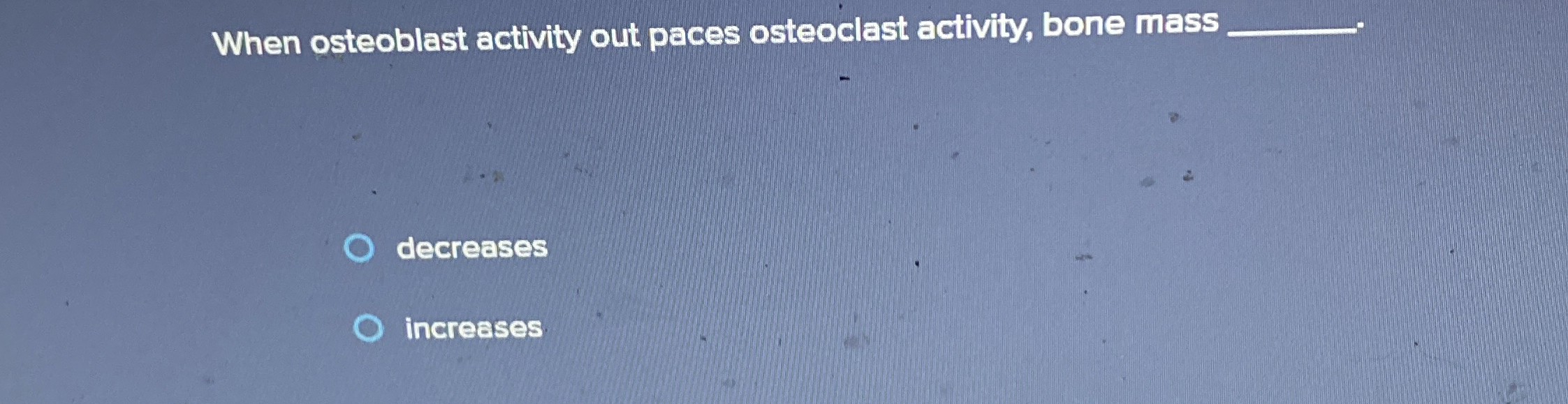 Solved When osteoblast activity out paces osteoclast | Chegg.com