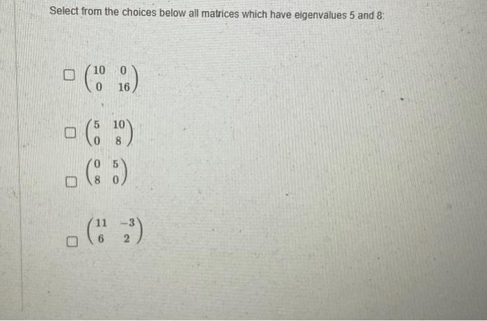 Solved Select from the choices below all matrices which have | Chegg.com