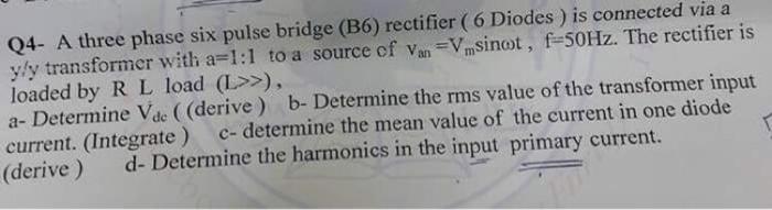 Solved Q4- A three phase six pulse bridge (B6) rectifier ( 6 | Chegg.com