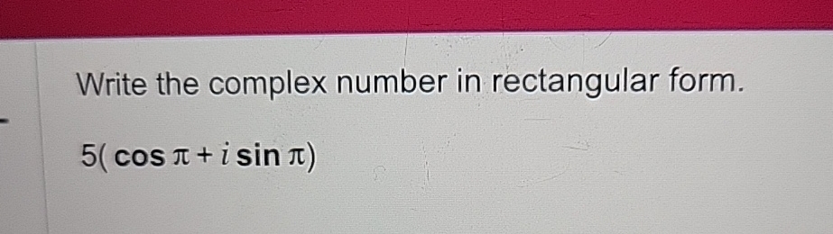 Solved Write the complex number in rectangular | Chegg.com