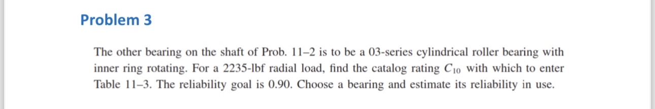 Solved Problem 3The other bearing on the shaft of Prob. 11-2 | Chegg.com Solved Problem 3The other bearing on the shaft of Prob. 11-2 | Chegg.com