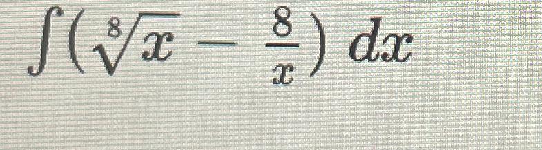 Solved ∫﻿﻿(x8-8x)dx | Chegg.com