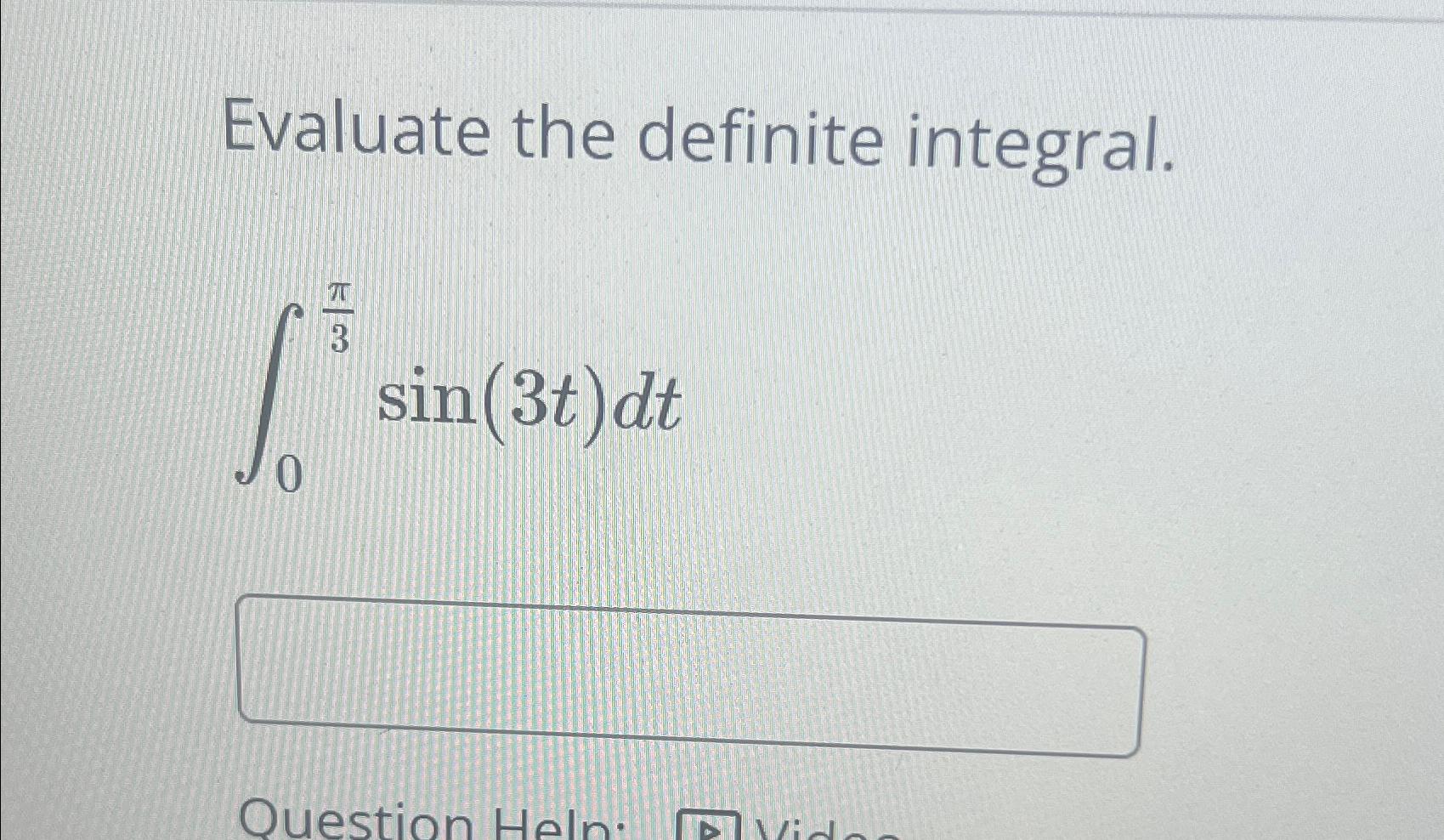 Solved Evaluate the definite integral.∫0π3sin(3t)dt | Chegg.com