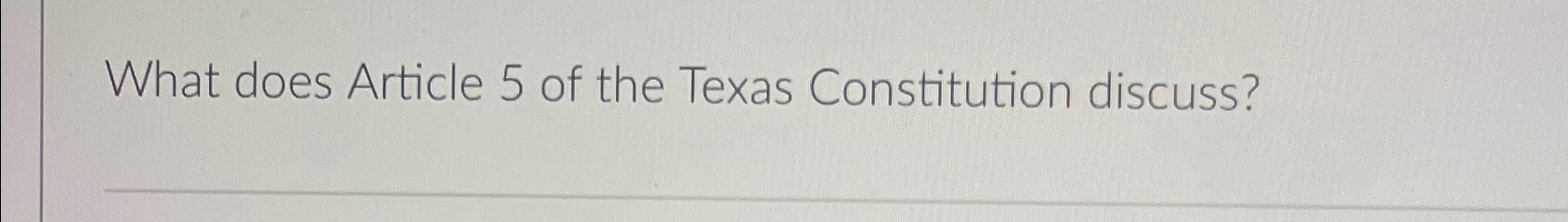 Solved What does Article 5 ﻿of the Texas Constitution | Chegg.com