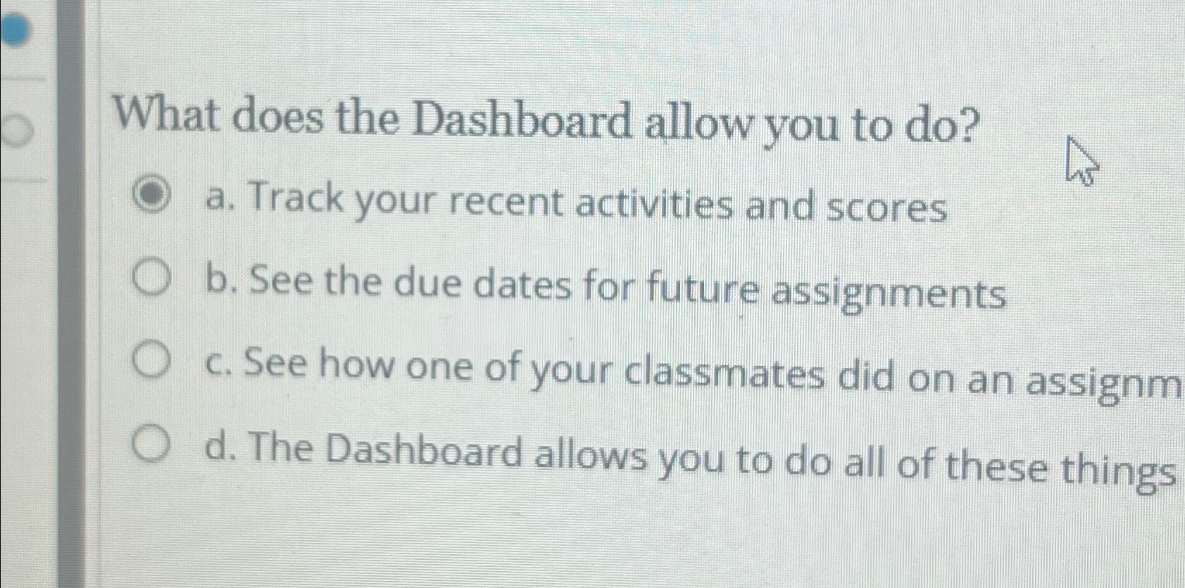 Solved What does the Dashboard allow you to do?a. ﻿Track | Chegg.com
