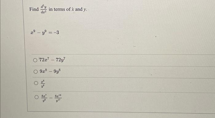 Solved Find dx2d2y in terms of x and y. x9−y9=−3 72x7−72y7 | Chegg.com