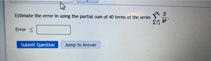 Solved Estimate the error in using the partial sum of 40 | Chegg.com